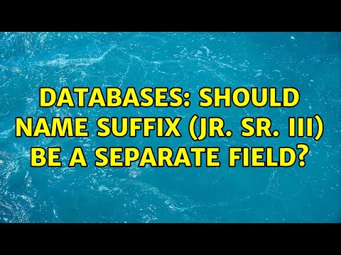 Databases: Should name suffix (Jr. Sr. III) be a separate field?