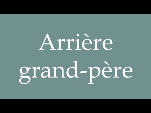 How to Pronounce ''Arrière grand-père'' (Great-grandfather) Correctly in French