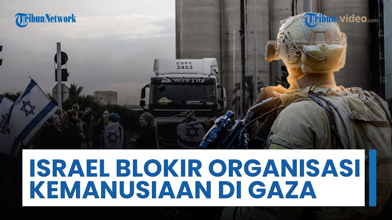 Kejam! Israel Memblokir Puluhan Organisasi Kemanusiaan Internasional ...