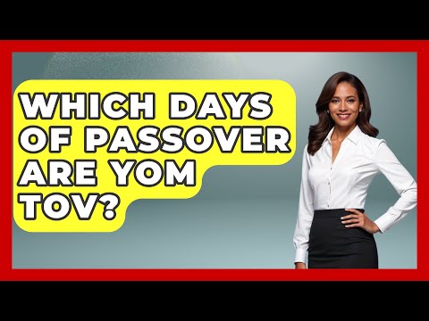 Which Days of Passover Are Yom Tov? - Jewish Teachings For All