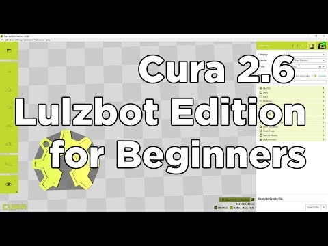 Cura LulzBot Edition - Getting Started Guide for Beginners - Video ...