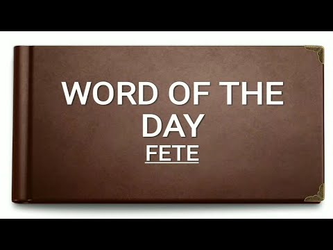 Fete || Meaning || Synonym || Antonym