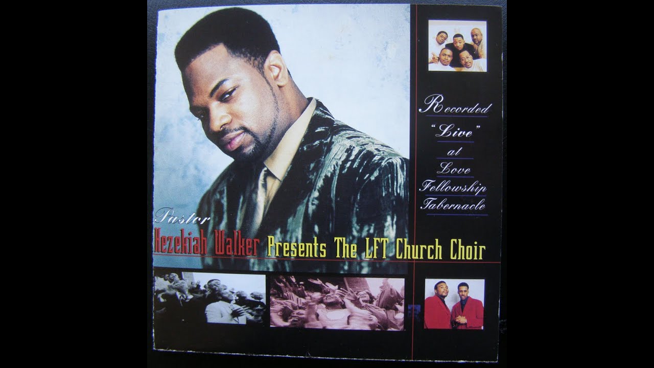 Pastor Hezekiah Walker Presents The LFT Church Choir – Full Album With Lyrics