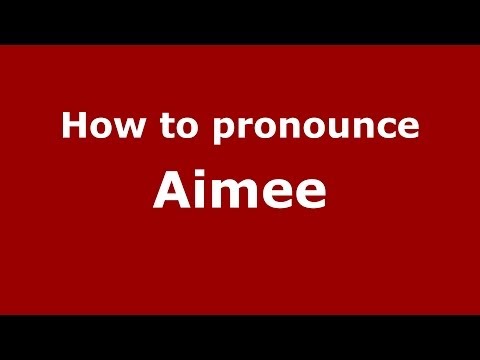 How to pronounce Aimee (US) - PronounceNames.com