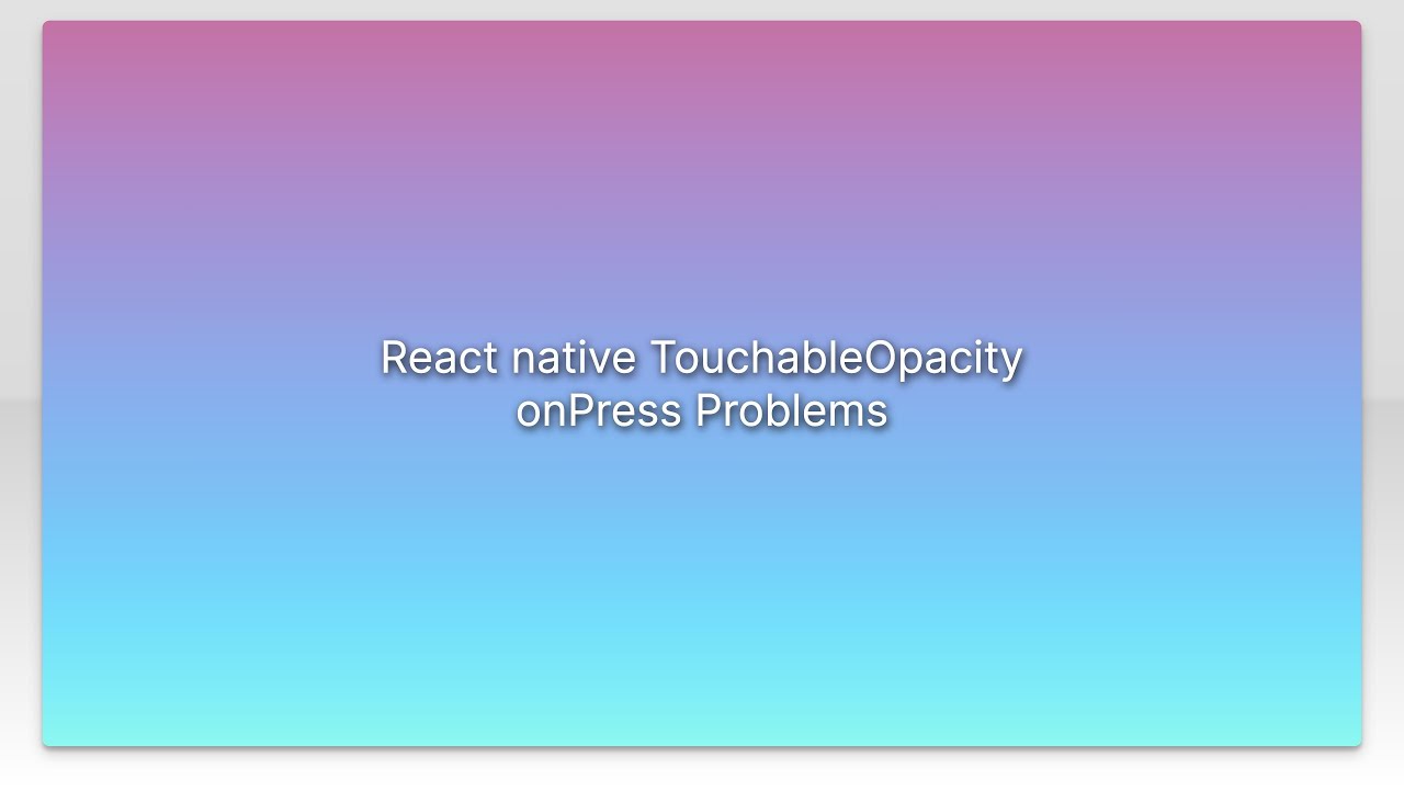 React native TouchableOpacity onPress Problems