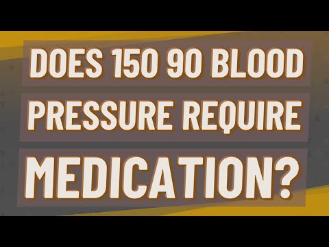 Does 150 90 blood pressure require medication?