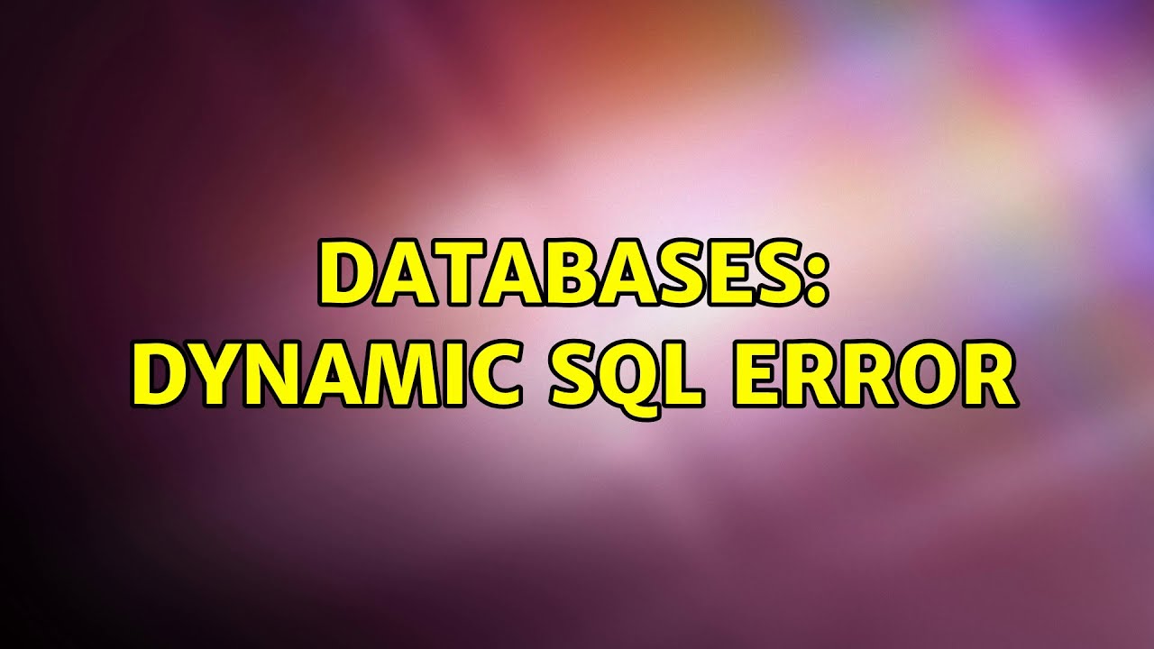 Databases: dynamic sql error (2 Solutions!!)