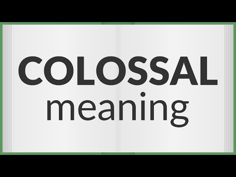 Colossal | meaning of Colossal