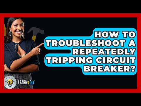 How To Troubleshoot A Repeatedly Tripping Circuit Breaker? - LearnToDIY360.com