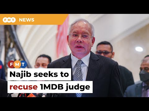 Najib wants judge recused from 1MDB case