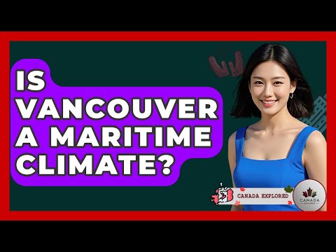 Is Vancouver A Maritime Climate? - Canada Explored