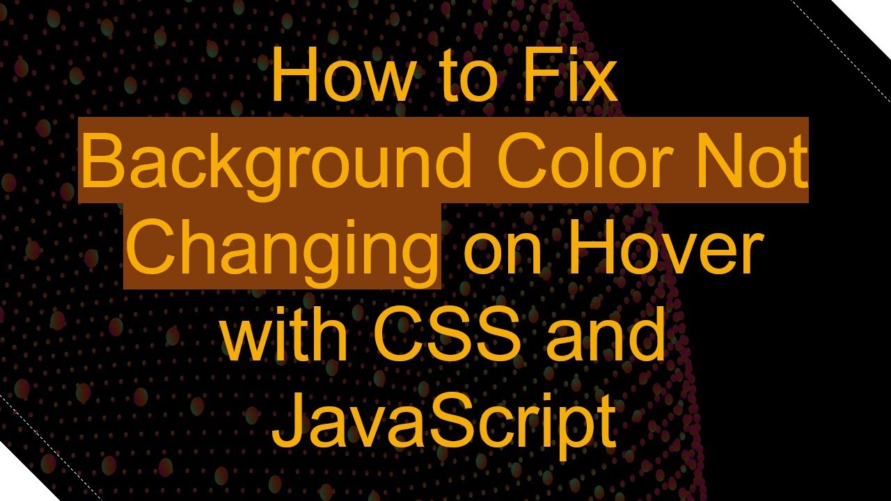 How to Fix Background Color Not Changing on Hover with CSS and JavaScript