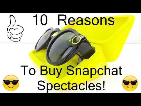 10 Reasons To Buy Snapchat Spectacles!