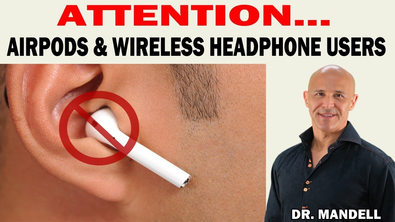 ATTENTION: AIRPODS & WIRELESS HEADPHONE USERS -  Dr Alan Mandell, DC