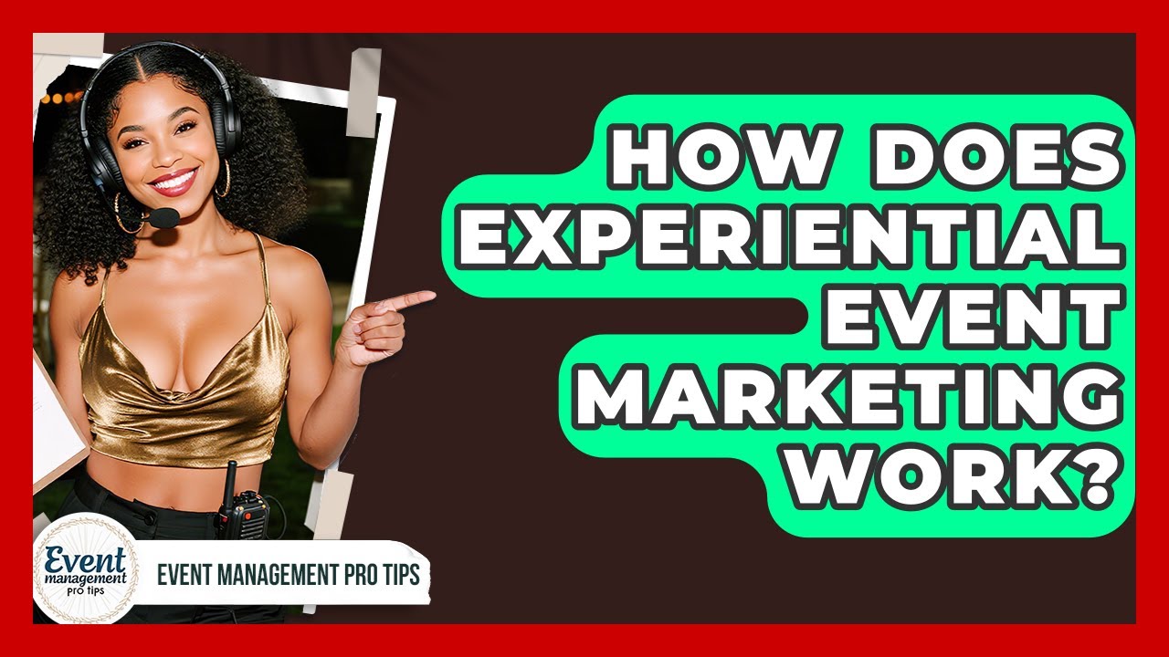 How Does Experiential Event Marketing Work? - Event Management Pro Tips