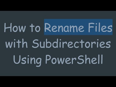 How to Rename Files with Subdirectories Using PowerShell