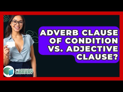 Adverb Clause Of Condition Vs. Adjective Clause? - The Language Library