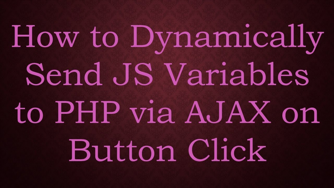 How to Dynamically Send JS Variables to PHP via AJAX on Button Click
