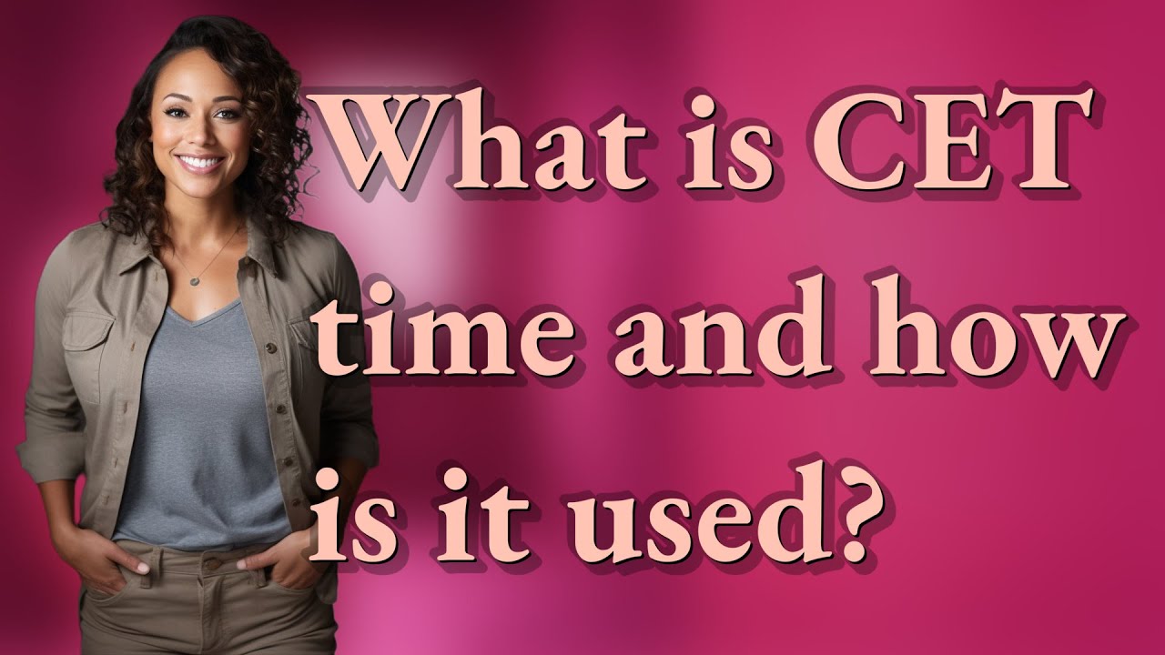 What is CET time and how is it used?