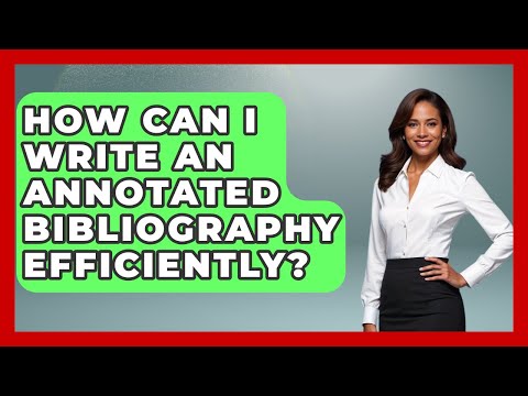 How Can I Write An Annotated Bibliography Efficiently? - Literary Icons