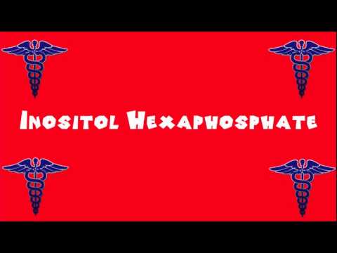 Pronounce Medical Words ― Inositol Hexaphosphate