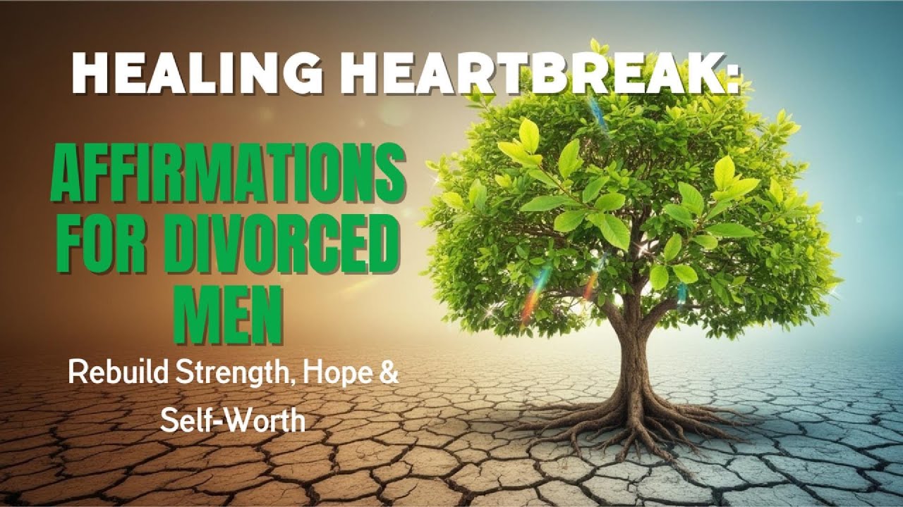 Healing Heartbreak: Affirmation for Divorced Man