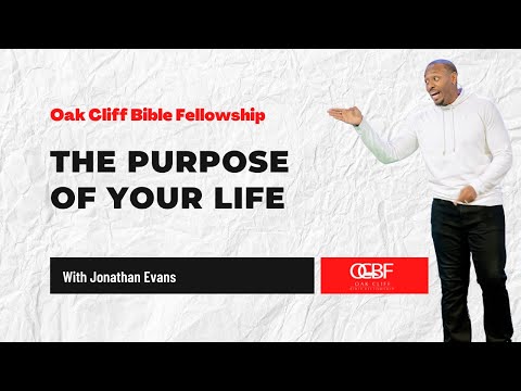 The Purpose of your Life | Jonathan Evans | Oak Cliff Bible Fellowship