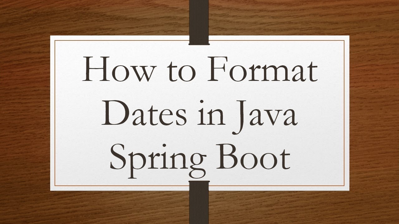 How to Format Dates in Java Spring Boot
