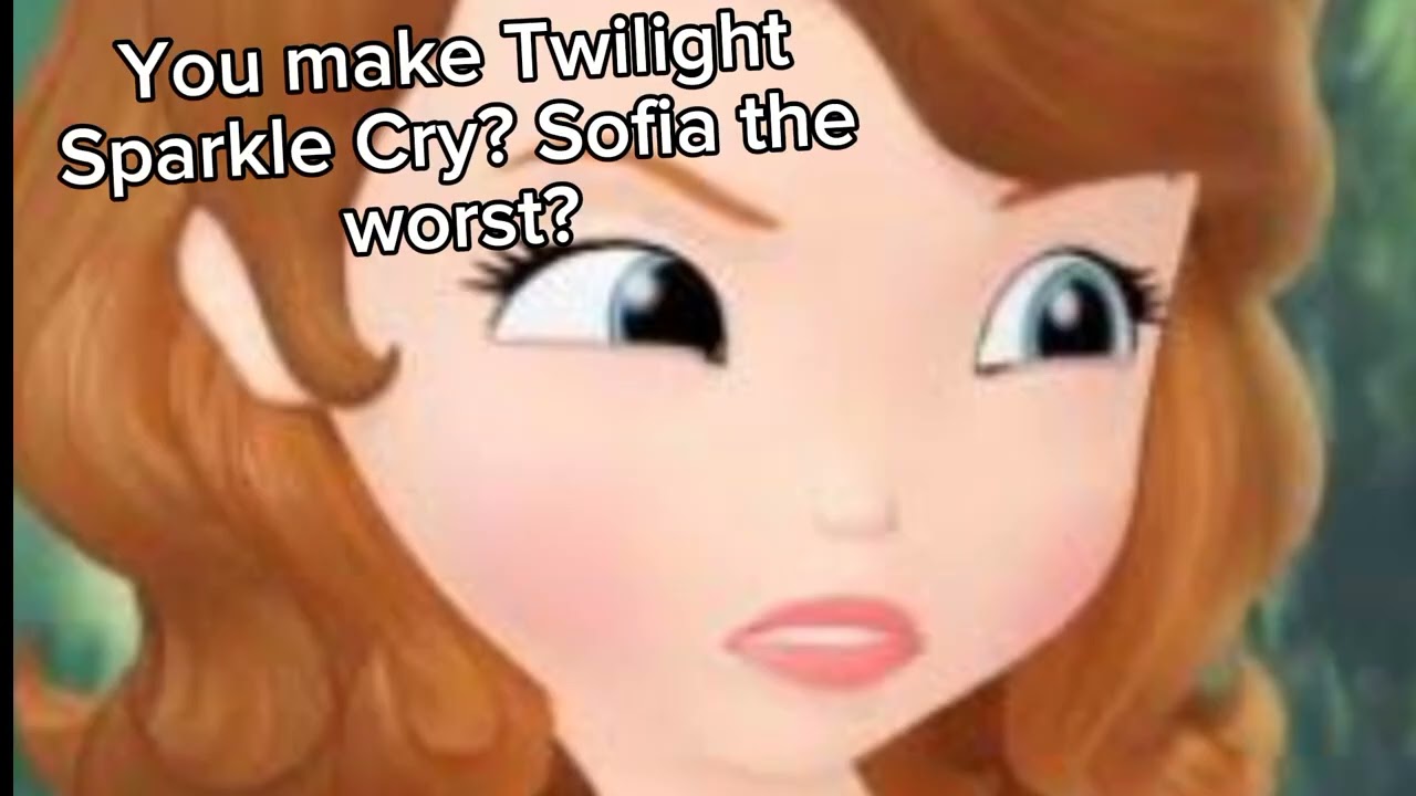Sofia The Worst Makes Twilight Sparkle Cry