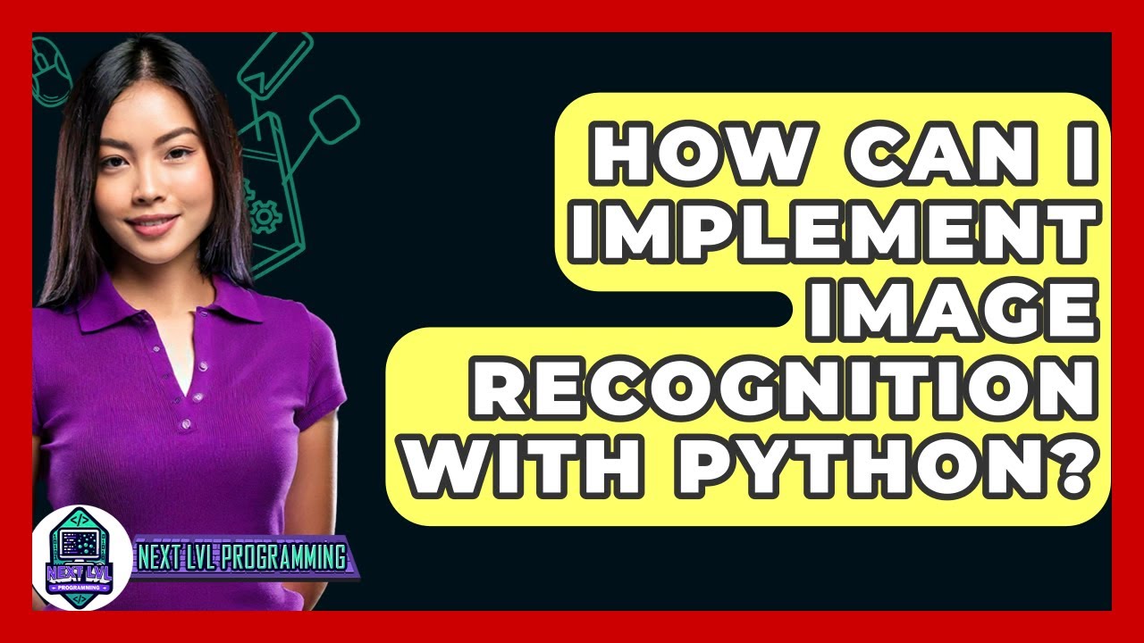 How Can I Implement Image Recognition With Python? - Next LVL Programming
