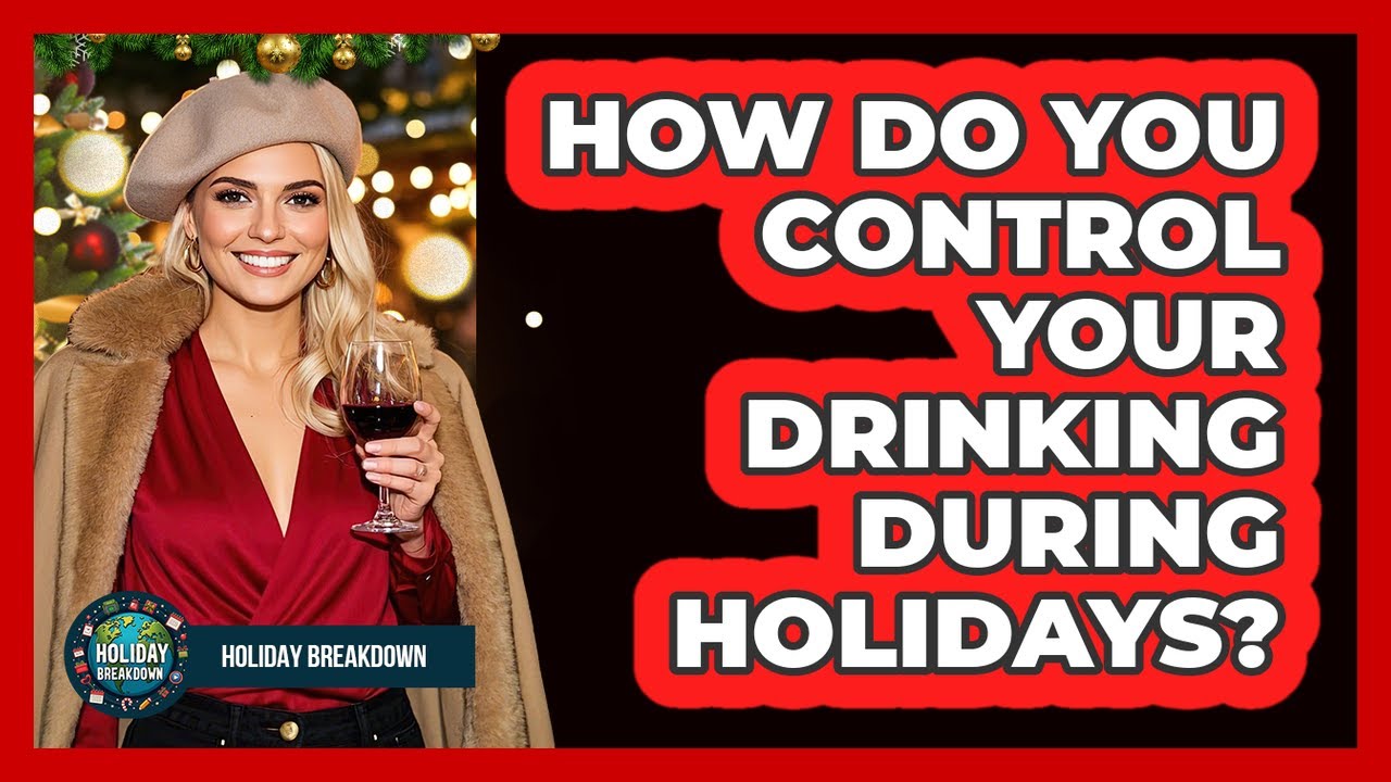 How Do You Control Your Drinking During Holidays?
