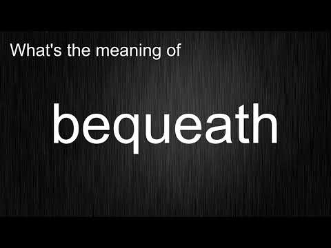 What's the meaning of "bequeath", How to pronounce bequeath?