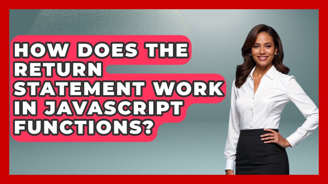 How Does The Return Statement Work In JavaScript Functions? - JavaScript Toolkit