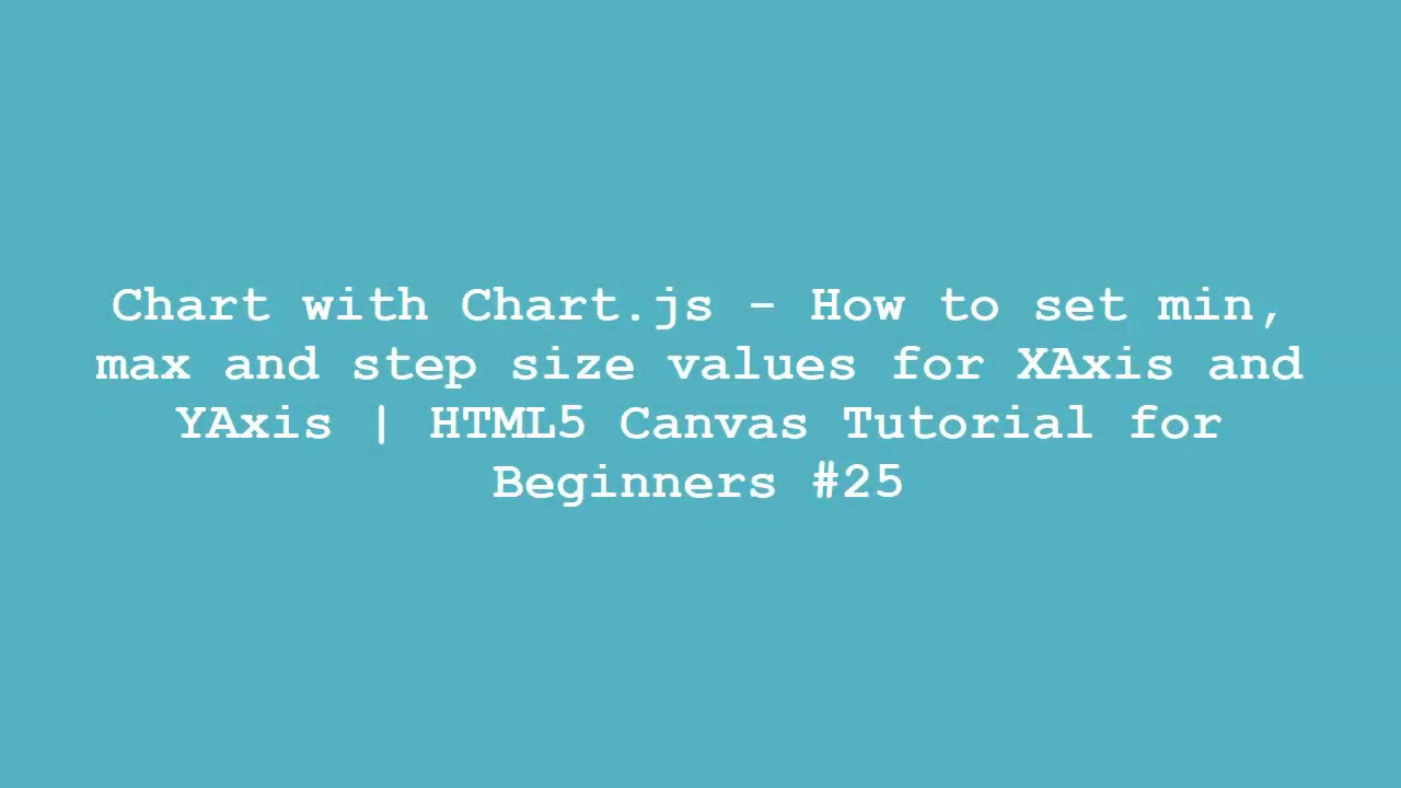 Chart with Chart.js - How to set min max for XAxis and YAxis|HTML5 Canvas Tutorial for Beginners #25