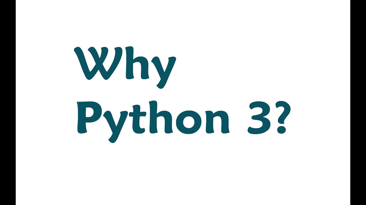 Why Python 3? Python 2 vs Python 3