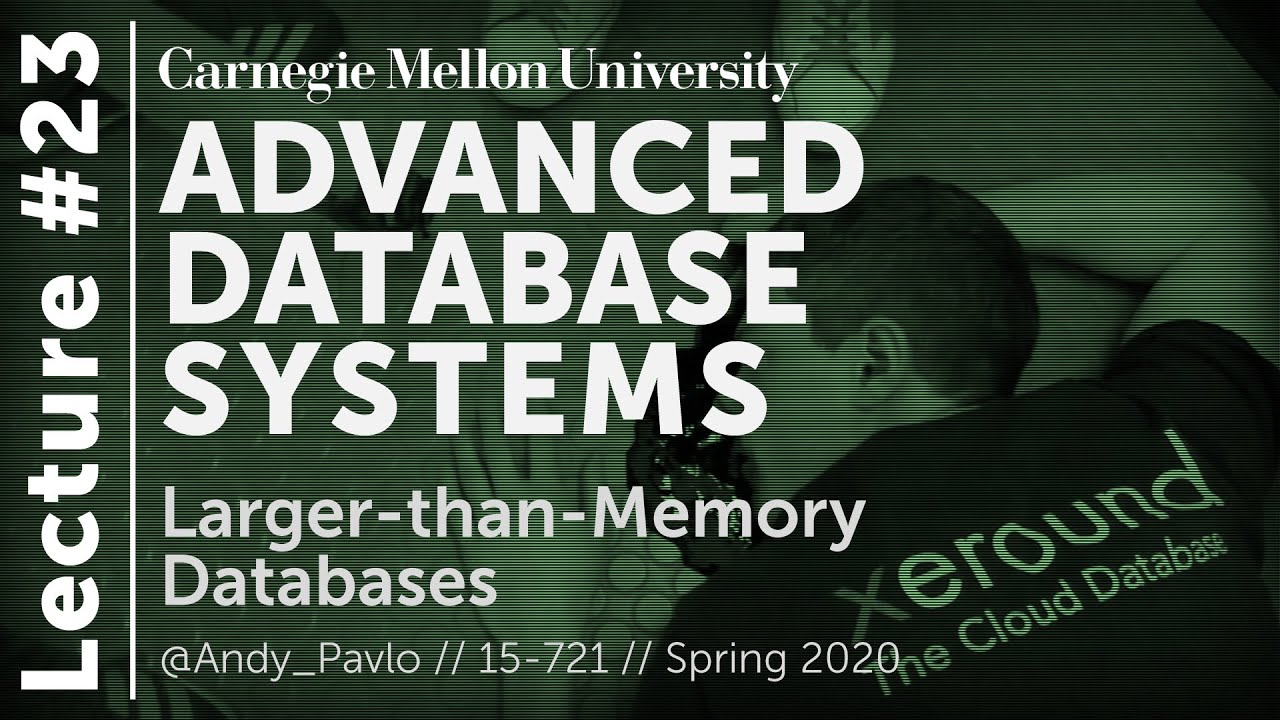23 - Larger-than-Memory Database Architectures (CMU Databases / Spring 2020)