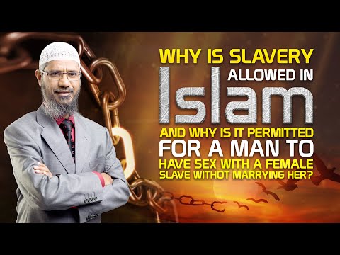 Why is Slavery Allowed in Islam and Why is it Permitted for a Man to have Sex with a Female Slave...