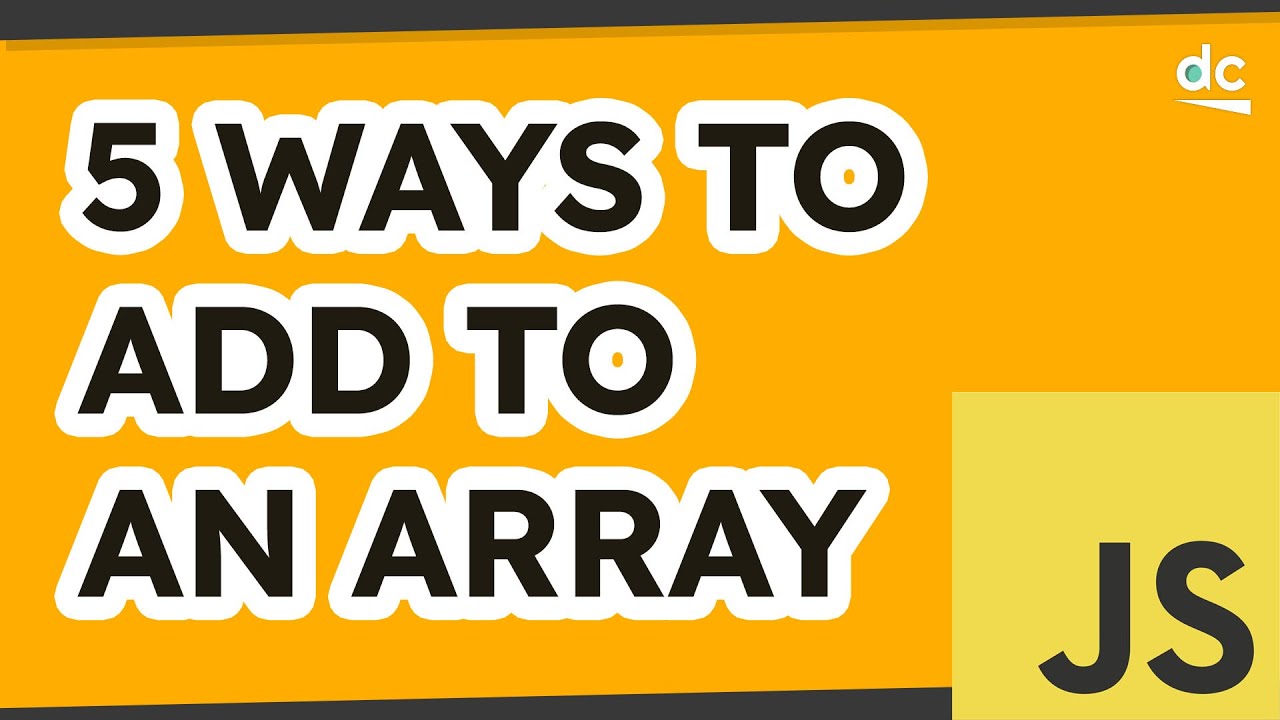 5 Ways to Add Items to Arrays in JavaScript