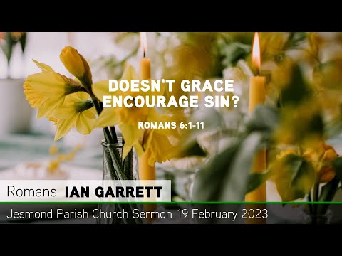 The Rev. Ian Garrett: “Doesn’t Grace Encourage Sin?” (Romans 6:1-11 ...