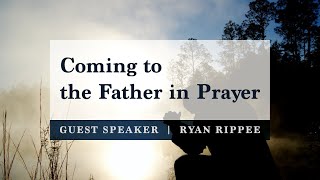 Coming to the Father in Prayer - Luke 11:5-13, Dr. Ryan Rippee - Grace ...