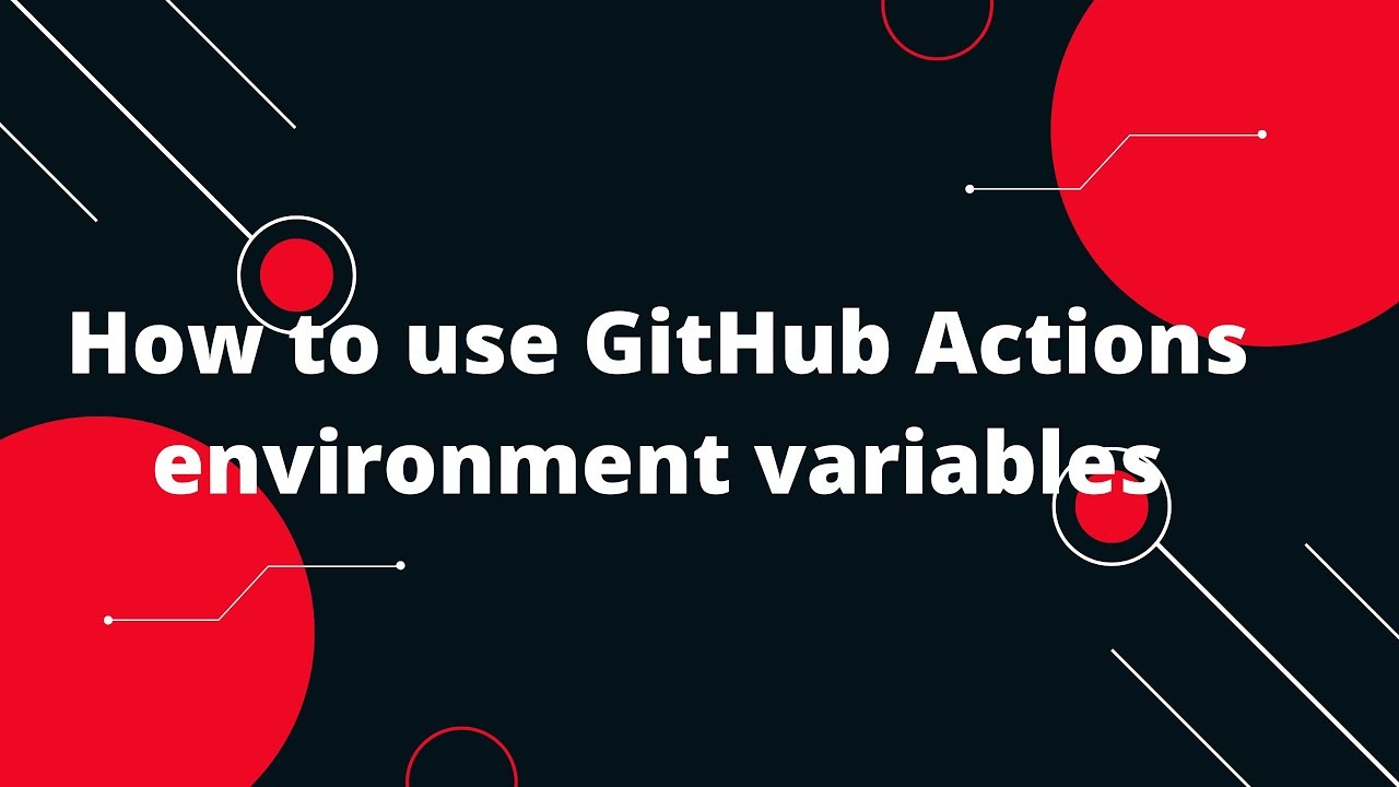 GitHub Actions Tutorial #11 How to use GitHub Actions environment variables