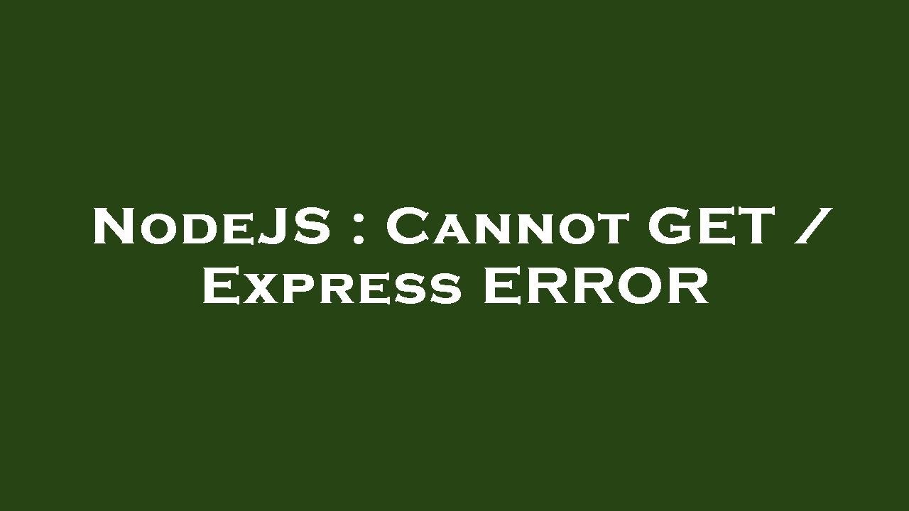 NodeJS : Cannot GET / Express ERROR