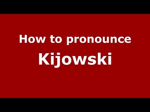 How to pronounce Kijowski (Polish/Poland) - PronounceNames.com