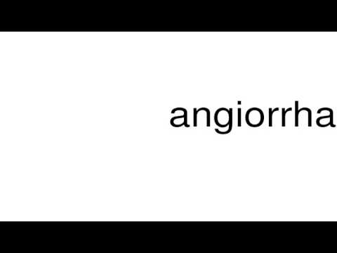 How to pronounce angiorrhaphy