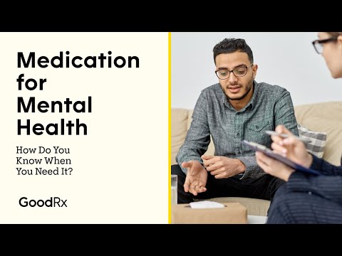 Mental Health Medications: When Do You Need Them? | GoodRx