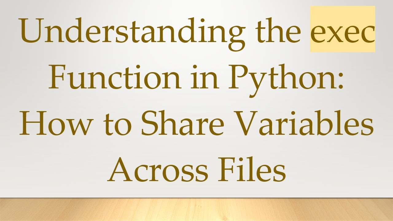 Understanding the exec Function in Python: How to Share Variables Across Files