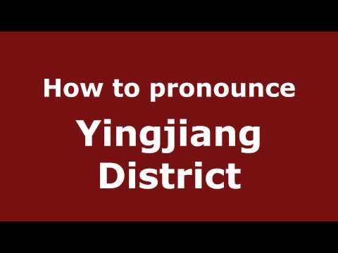How to Pronounce Yingjiang District - PronounceNames.com