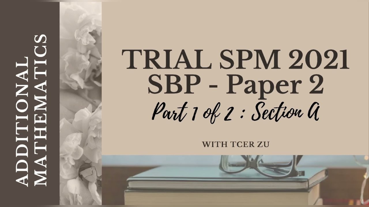 SPM Trial Add Math SBP 2021 - Paper 2 (part 1 of 2)