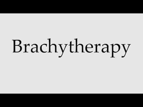 How to Pronounce Brachytherapy