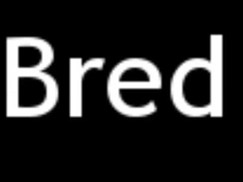 How to Pronounce Bred